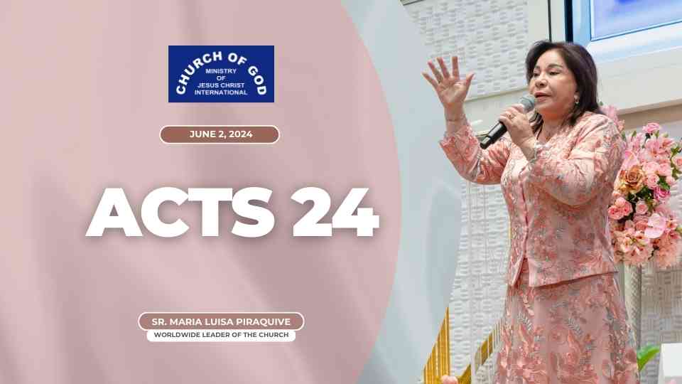 Sermon: Acts 24 – June 2, 2024 – Sister Maria Luisa Piraquive – Church of God Ministry of Jesus ...